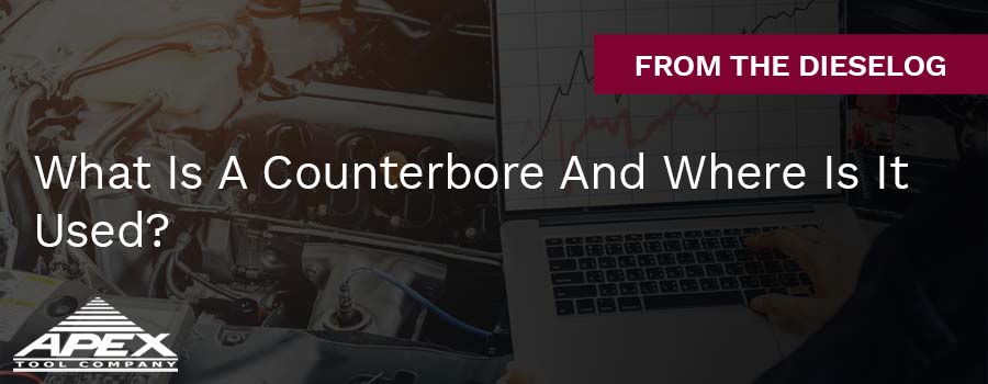 What Is A Counterbore And Where Is It Used?